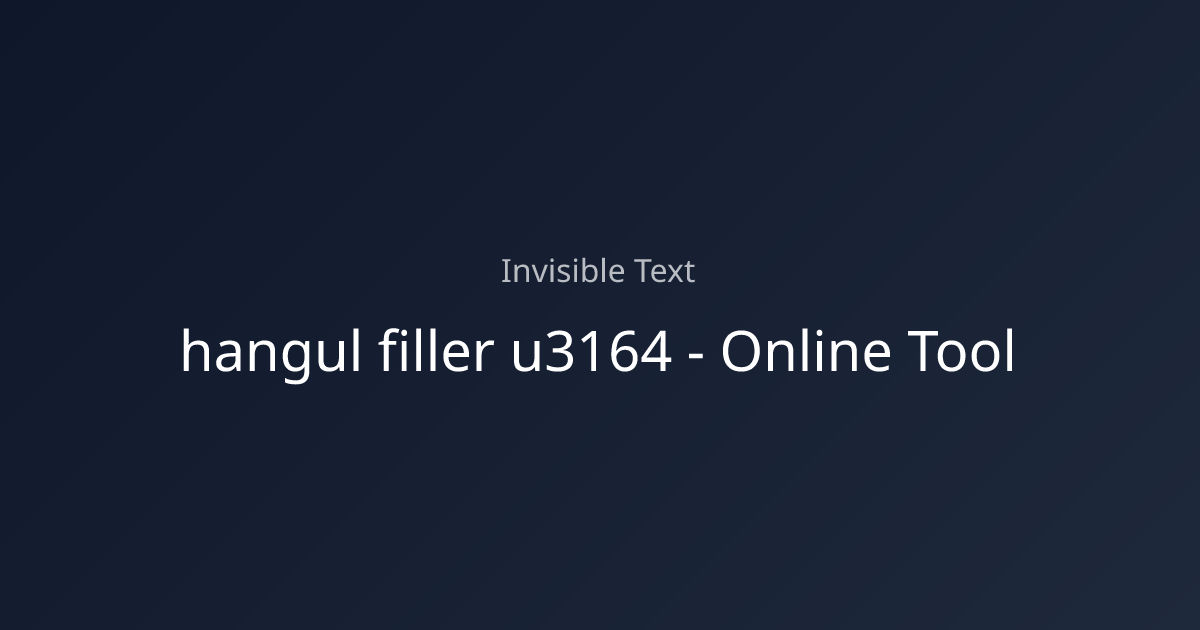 Hangul Filler - Unicode 3164 Copy-Paste - InvisibleText.me